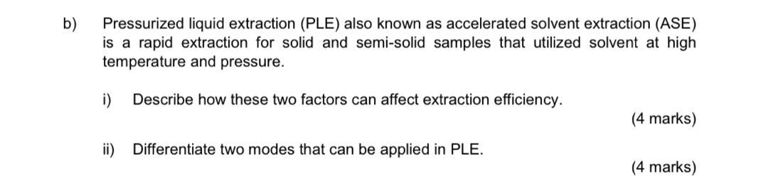 Solved b) Pressurized liquid extraction (PLE) also known as | Chegg.com