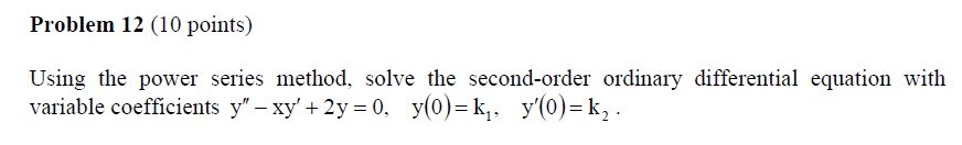 Solved Problem 12 (10 points) Using the power series method, | Chegg.com