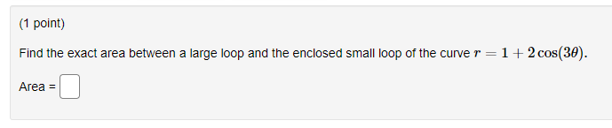Solved (1 point) Find the exact area between a large loop | Chegg.com