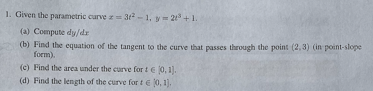 Solved 1. Given the parametric curve x = 3t2 - 1, y = 2t3 | Chegg.com