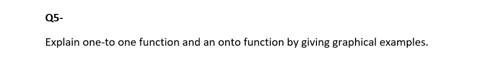 Solved Q5- Explain one-to one function and an onto function | Chegg.com