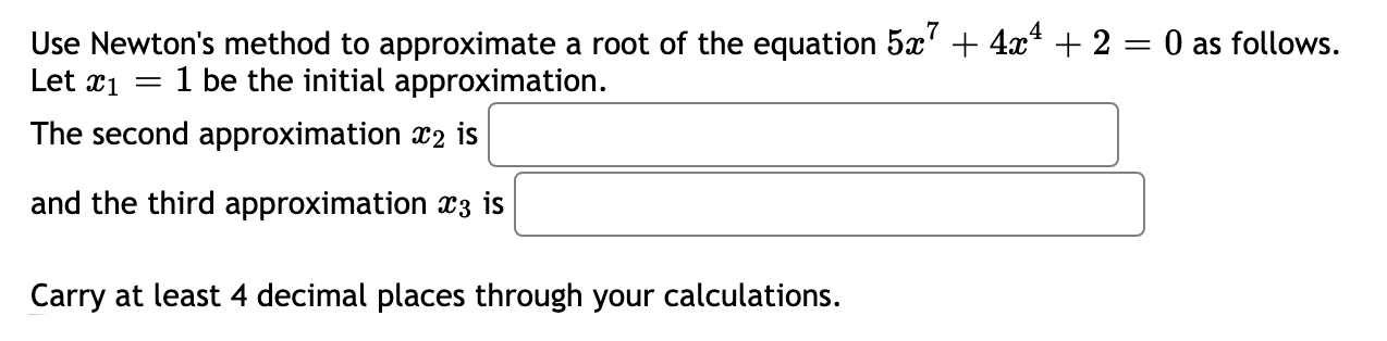Solved Use Newton's method to approximate a root of the | Chegg.com