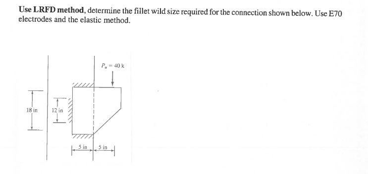 Solved Use LRFD method, determine the fillet wild size | Chegg.com