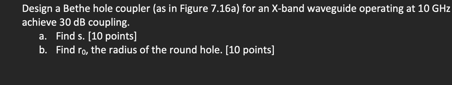 Solved Design a Bethe hole coupler (as in Figure 7.16a) for | Chegg.com