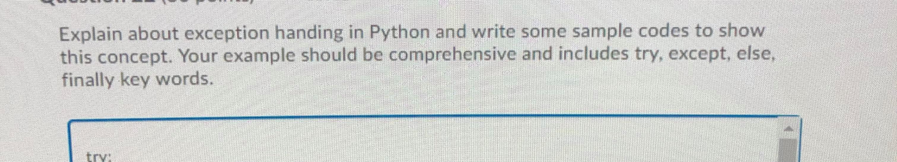 Solved Explain about exception handing in Python and write | Chegg.com