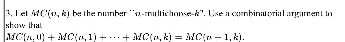 Solved a 3. Let MC(n, k) be the number ''n-multichoose-k". | Chegg.com