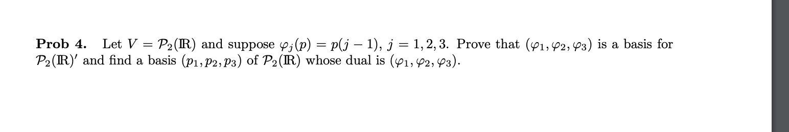 Solved Prob 4. Let V=P2(R) and suppose φj(p)=p(j−1),j=1,2,3. | Chegg.com