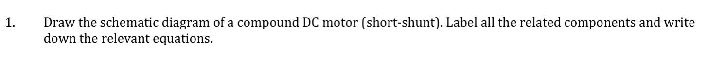 Solved 1. Draw the schematic diagram of a compound DC motor | Chegg.com
