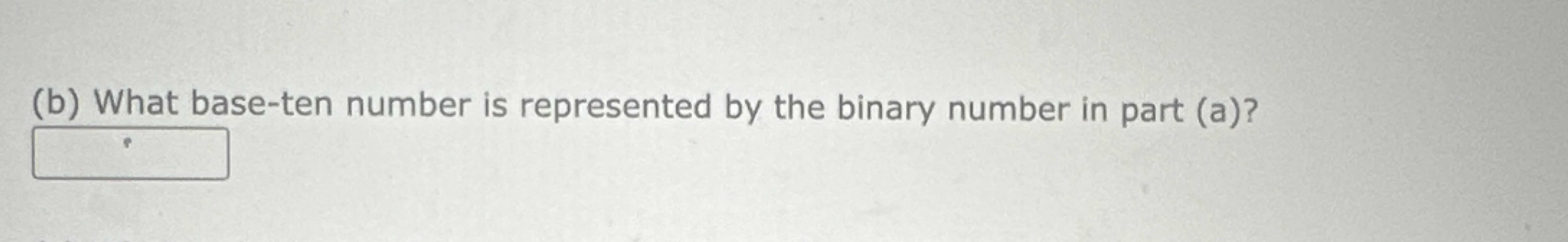 Solved (b) ﻿What base-ten number is represented by the | Chegg.com