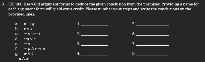 Solved 8. (20 pts) Use valid argument forms to deduce the | Chegg.com