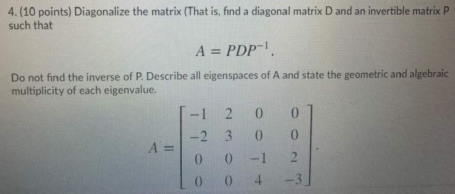 Solved 4. (10 points) Diagonalize the matrix (That is, find | Chegg.com