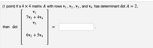 Solved (1 point) If a 4×4 matrix A with rows v1,v2,v3, and | Chegg.com