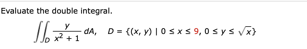 Solved Evaluate the double integral. flox y dA, x2 + 1 , D = | Chegg.com