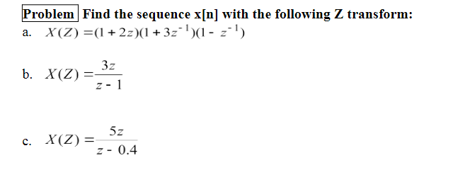 Solved Problem Find the sequence x[n] with the following Z | Chegg.com