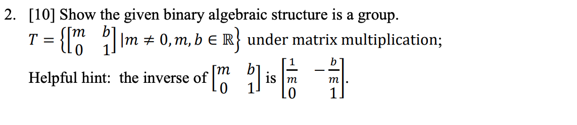 Solved 2. [10] Show the given binary algebraic structure is | Chegg.com