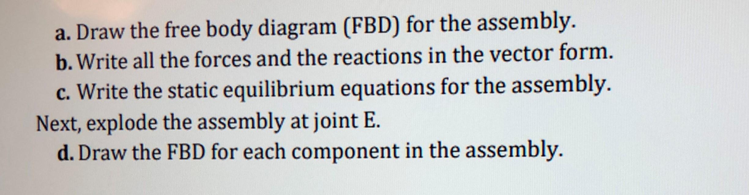 Solved a. Draw the free body diagram (FBD) for the assembly. | Chegg.com
