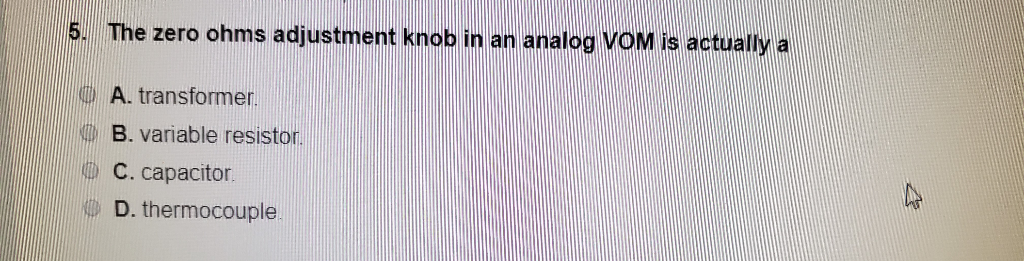 Solved 5. The zero ohms adjustment knob in an analog VOM is | Chegg.com
