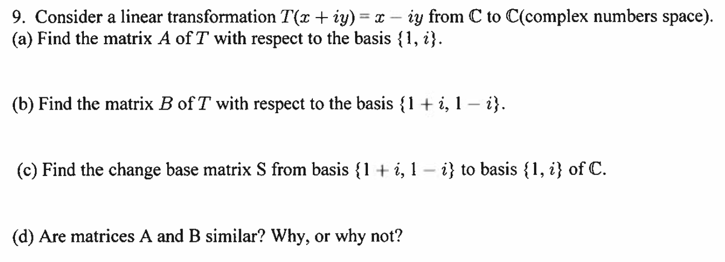 Solved 9. Consider a linear transformation T(x+iy)=x−iy from | Chegg.com