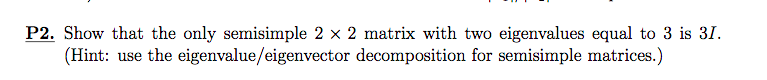 Solved P2. Show that the only semisimple 2 x 2 matrix with | Chegg.com