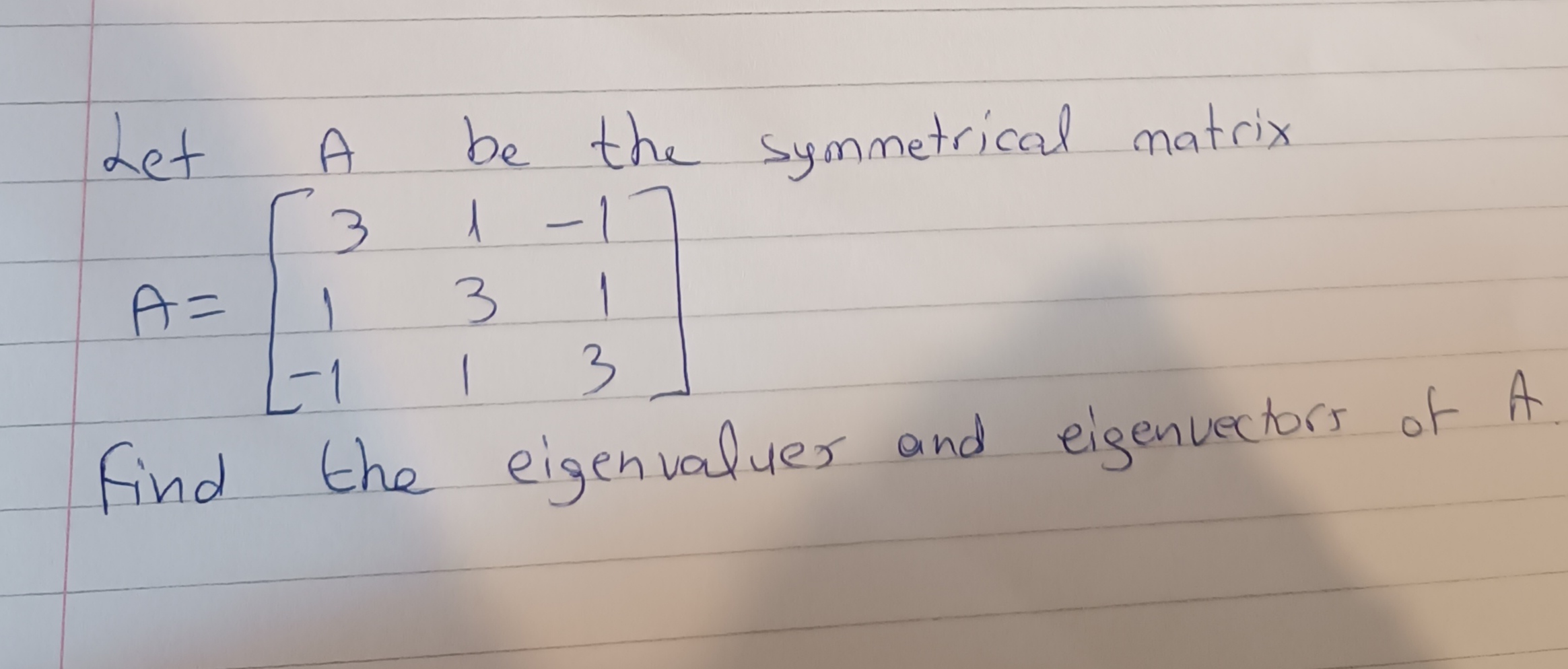 Solved Let A ﻿be the symmetrical matrixA=[31-1131-113]Find | Chegg.com
