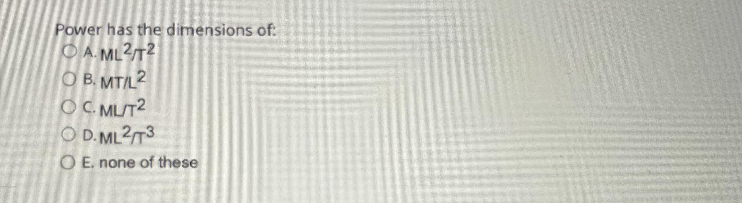 Solved Power has the dimensions of: OA. ML2/T2 OB. MT/L2 | Chegg.com