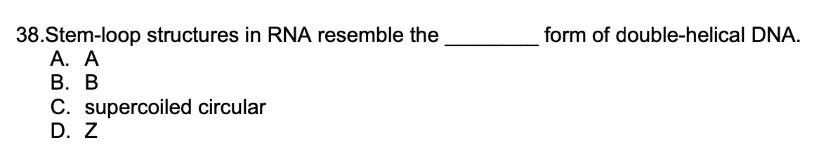 Solved 38.Stem-loop structures in RNA resemble the form of | Chegg.com