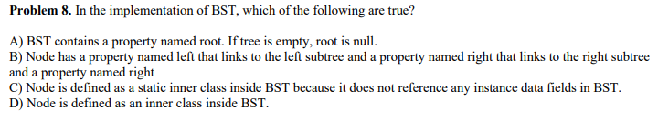 Solved Problem 8. In the implementation of BST, which of the | Chegg.com