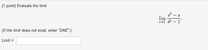 Solved (1 point) Evaluate the limit lims→1s2−1s3−s (if the | Chegg.com