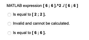 Solved MATLAB expression [6;6].∧2.l[6;6] Is equal to [2;2]. | Chegg.com