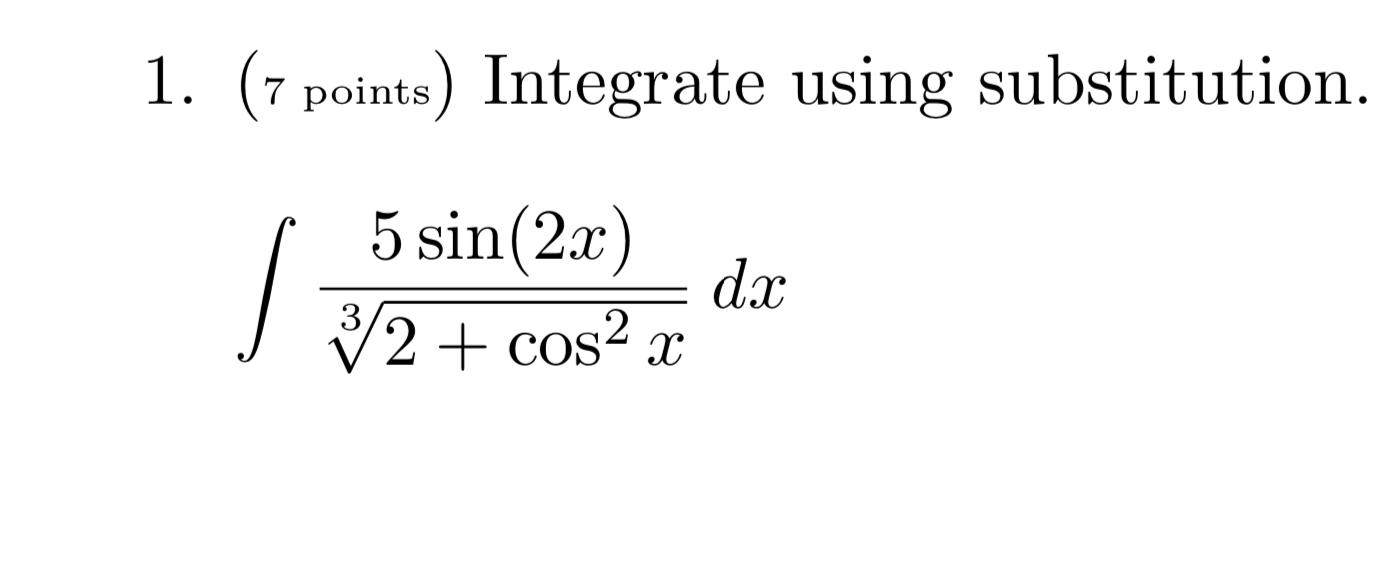 Solved ( 7 points) Integrate using substitution | Chegg.com