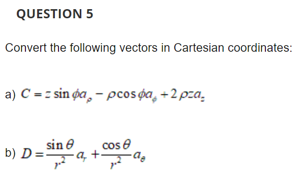 Solved QUESTION 5 Convert the following vectors in Cartesian | Chegg.com