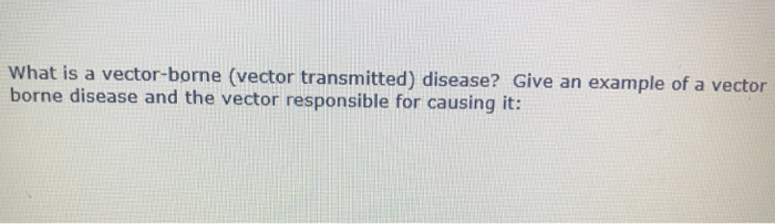 Solved What is a vector-borne (vector transmitted) disease? | Chegg.com