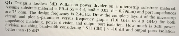 Q1: Design a lossless 3dB Wilkinson power divider on | Chegg.com
