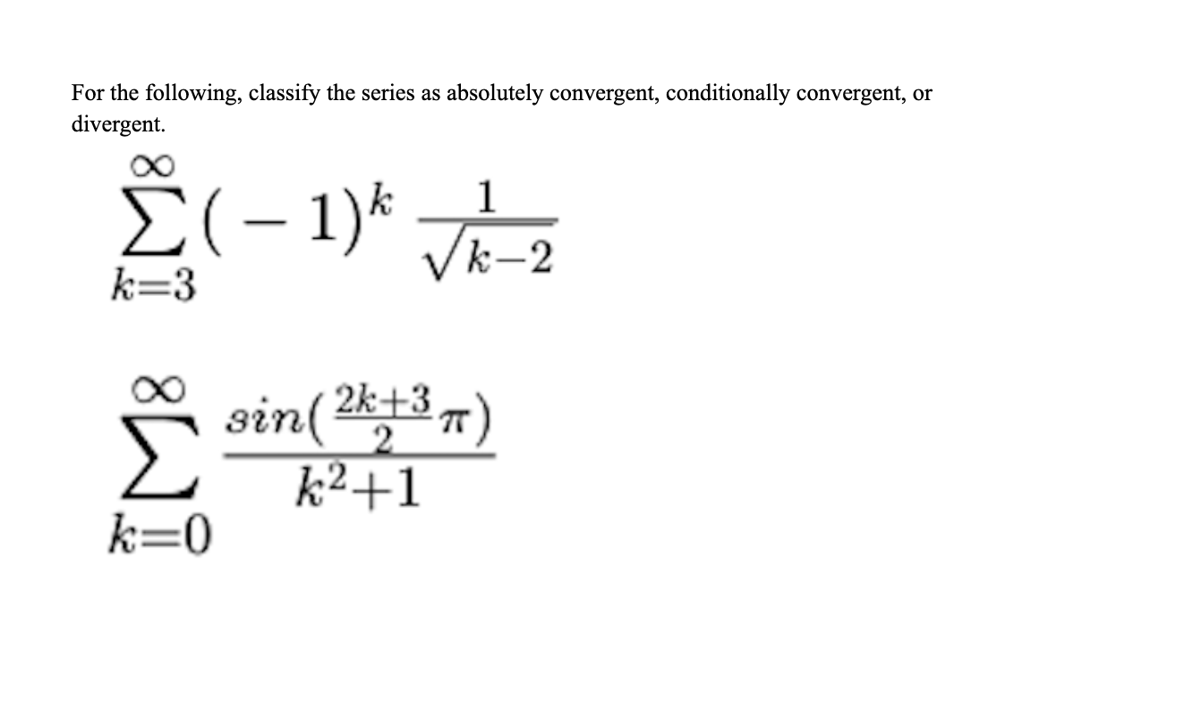 Solved For the following, classify the series as absolutely | Chegg.com