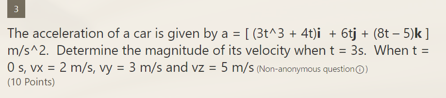 Solved 3 = The acceleration of a car is given by a = [ (3t^3 | Chegg.com
