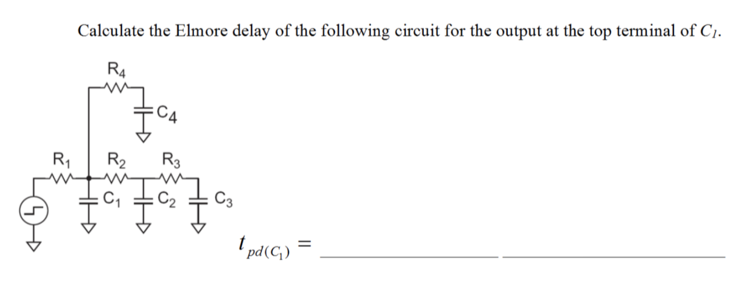 Solved Calculate the Elmore delay of the following circuit | Chegg.com