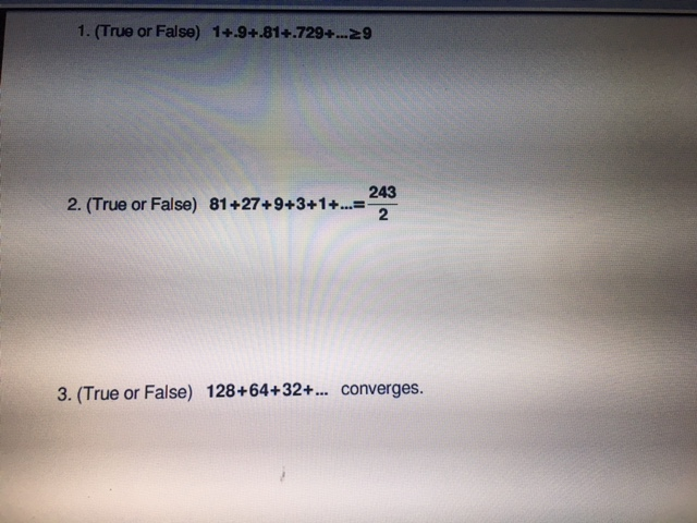 Solved 1. (True or False) 1+.9+.81+.729+.. .29 243 2. (True | Chegg.com