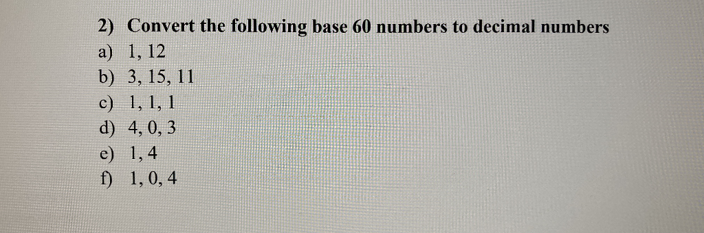 Solved 2) Convert the following base 60 numbers to decimal | Chegg.com