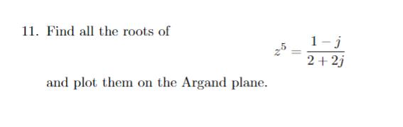 Solved 11. Find all the roots of z5=2+2j1−j and plot them on | Chegg.com