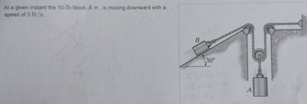 Solved At a given instant the 10-lb block A in picture, is | Chegg.com