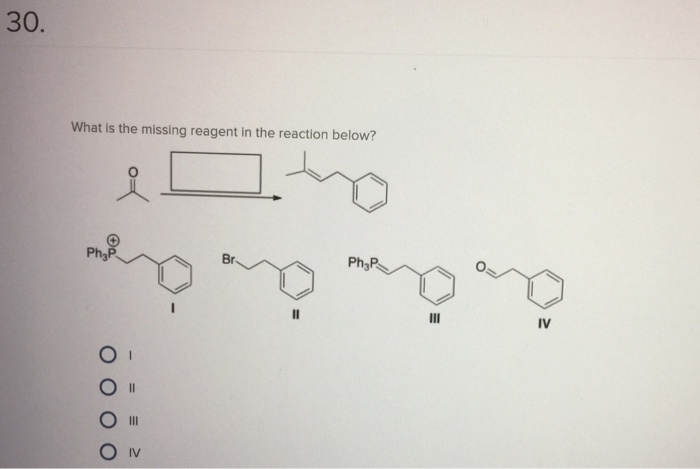 Solved 30. What is the missing reagent in the reaction | Chegg.com