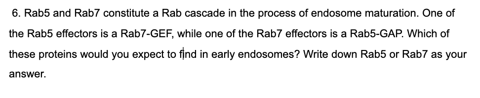 Solved 6. Rab5 and Rab7 constitute a Rab cascade in the | Chegg.com