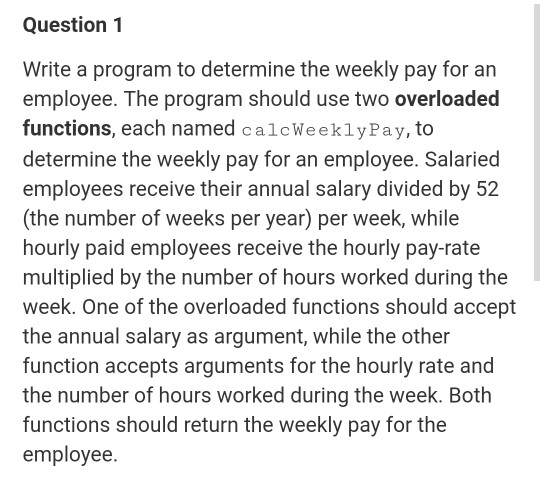 Solved Question 1 Write a program to determine the weekly | Chegg.com
