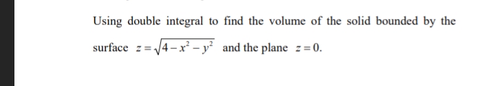 Solved Using double integral to find the volume of the solid | Chegg.com