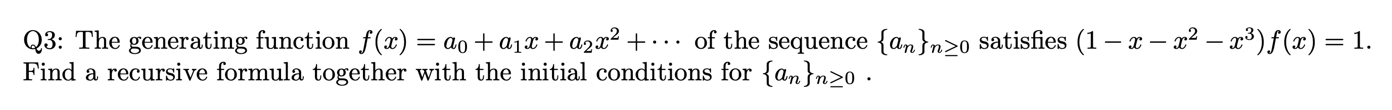 Solved Q3: The generating function f(x)=a0+a1x+a2x2+⋯ of the | Chegg.com