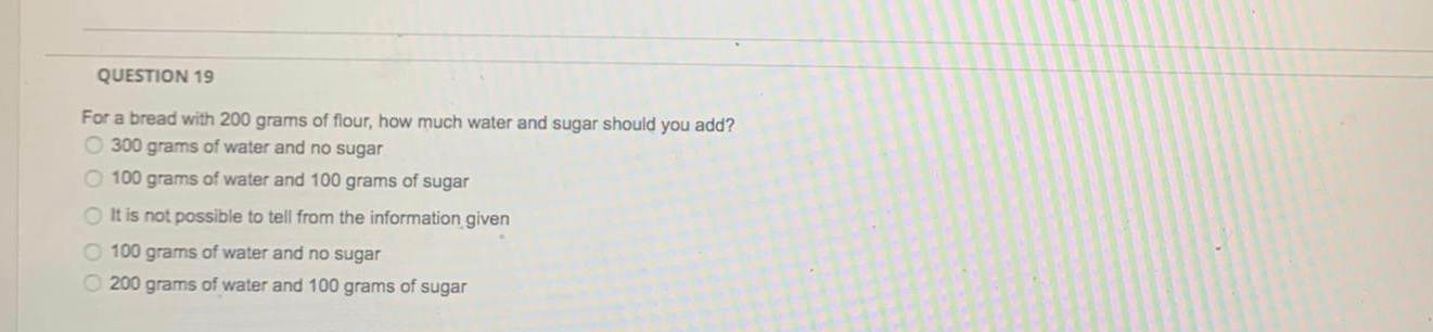 Solved QUESTION 19 For a bread with 200 grams of flour, how | Chegg.com