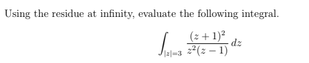 Solved Using the residue at infinity, evaluate the following | Chegg.com