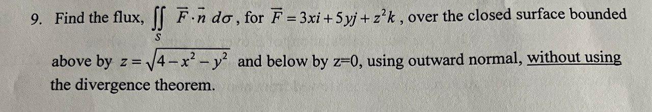 Solved 9. Find the flux, ∬SF⋅ndσ, for F=3xi+5yj+z2k, over | Chegg.com