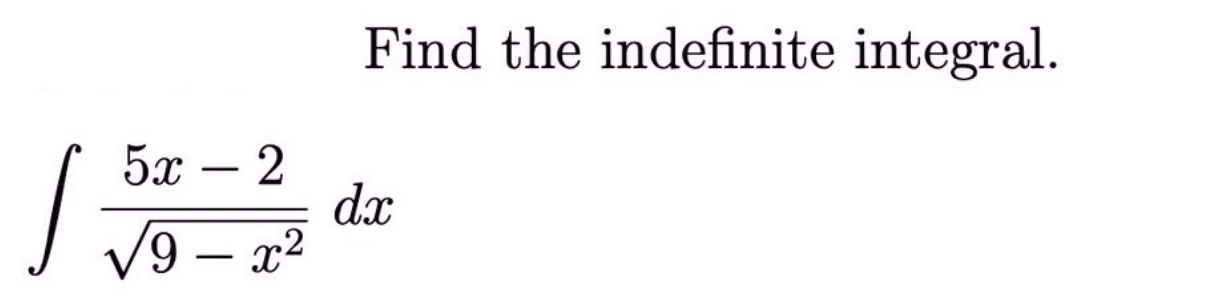 Solved Find the indefinite integral. 5x – 2 si da 9 – x2 | Chegg.com