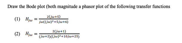 Solved Draw the Bode plot (both magnitude a phasor plot of | Chegg.com